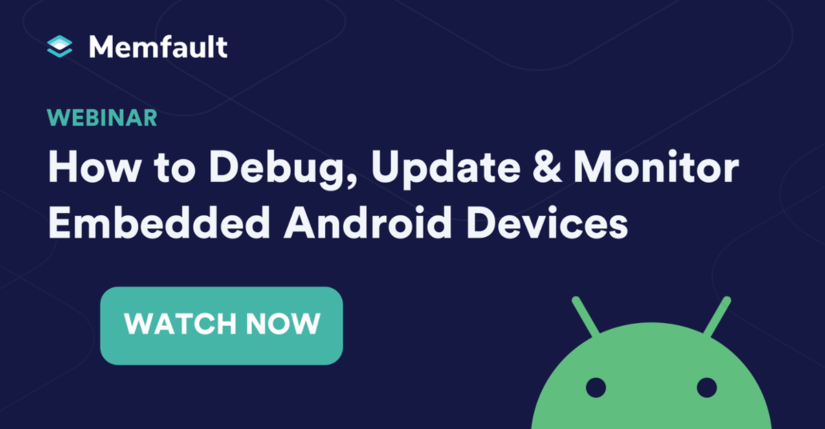 How to monitor, debug & update your Embedded Android devices Webinar
