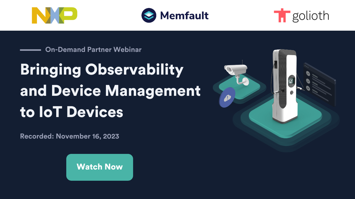 NXP, Memfault & Golioth: Observability & Device Management for IoT
