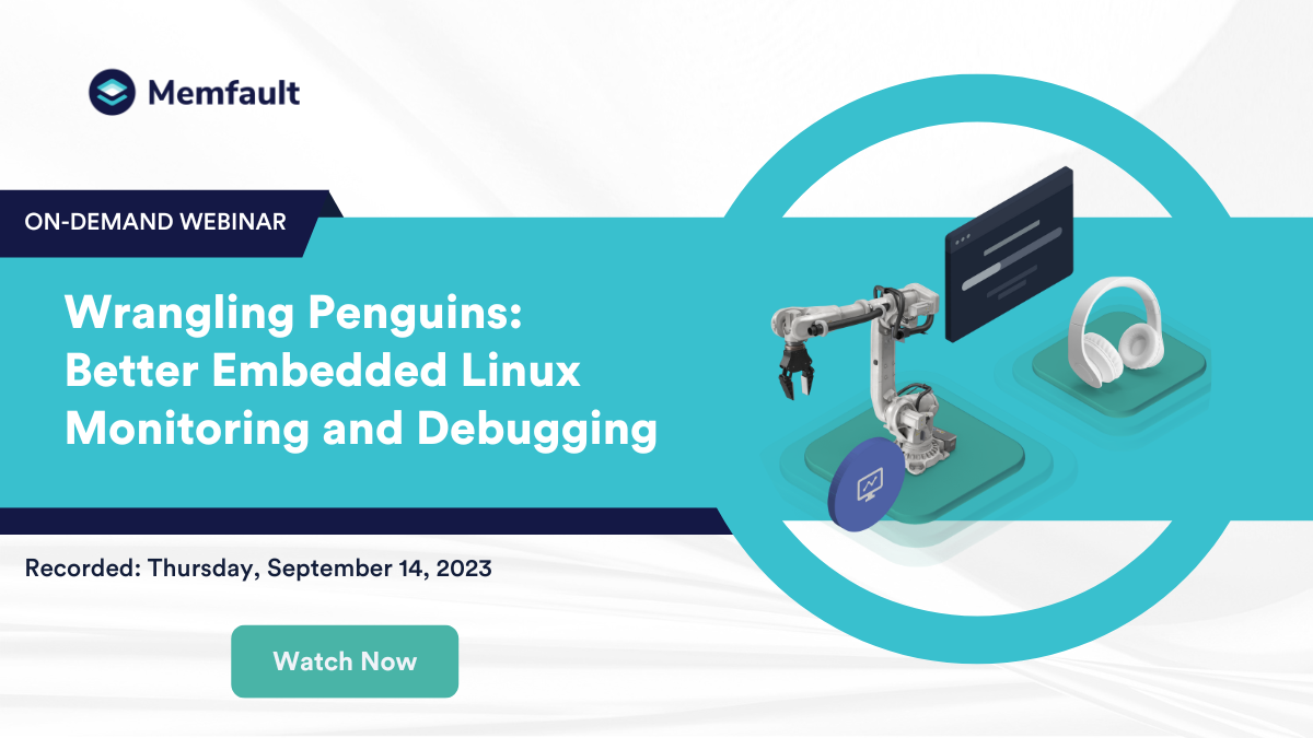 Wrangling Penguins: Better Embedded Linux with Memfault