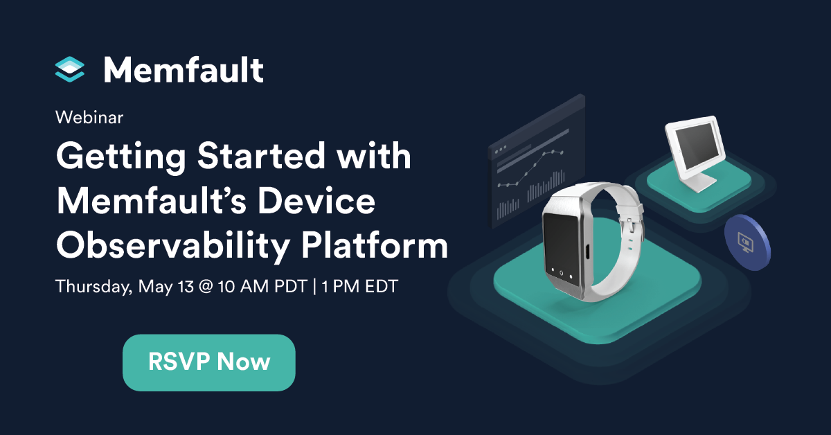 Memfault Device Observability Platform Webinar Recording